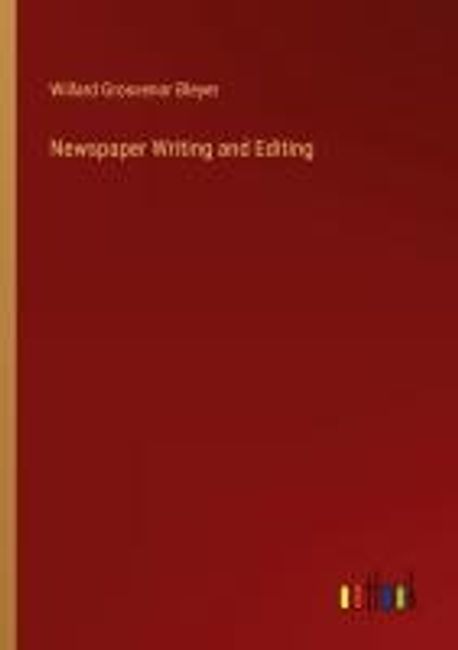 Newspaper Writing and Editing | Bleyer, Willard Grosvenor - 교보문고