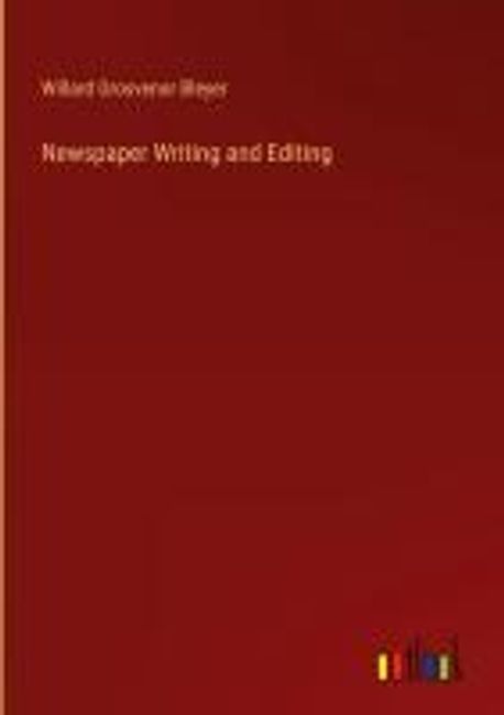 Newspaper Writing and Editing | Bleyer, Willard Grosvenor - 교보문고