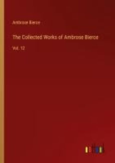 The Collected Works of Ambrose Bierce | Bierce, Ambrose - 교보문고