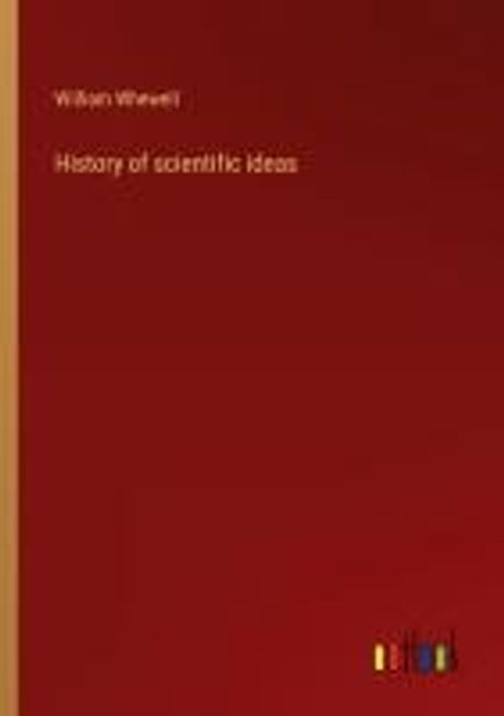 History of scientific ideas | Whewell, William - 교보문고