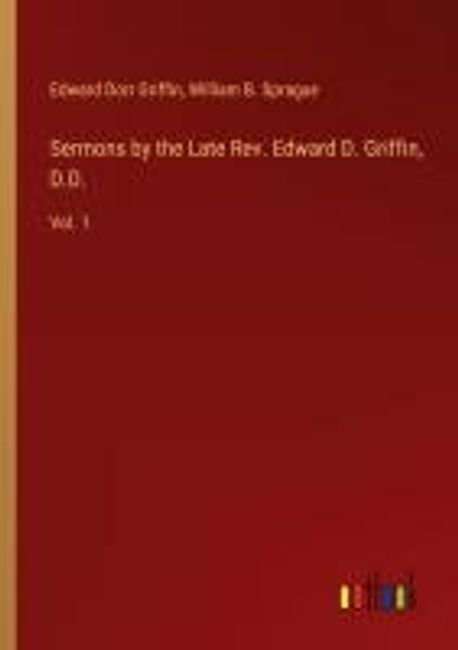 Sermons by the Late Rev. Edward D. Griffin, D.D. | Griffin, Edward Dorr ...