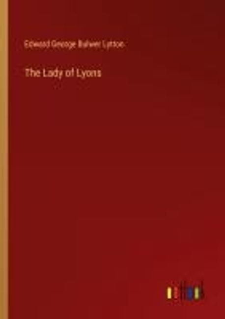 The Lady of Lyons | Lytton, Edward George Bulwer - 교보문고