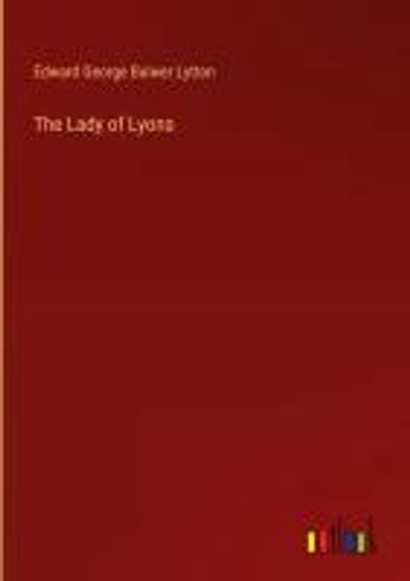 The Lady of Lyons | Lytton, Edward George Bulwer - 교보문고