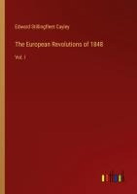 The European Revolutions of 1848 | Cayley, Edward Stillingfleet - 교보문고