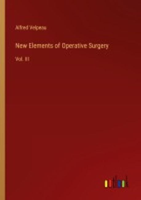 New Elements of Operative Surgery | Velpeau, Alfred - 교보문고