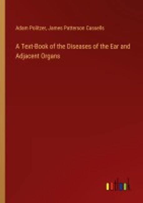 A Text-Book of the Diseases of the Ear and Adjacent Organs | Politzer ...