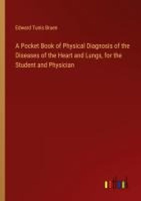 A Pocket Book of Physical Diagnosis of the Diseases of the Heart and ...