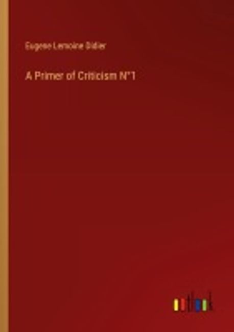 A Primer of Criticism N°1 | Didier, Eugene Lemoine - 교보문고