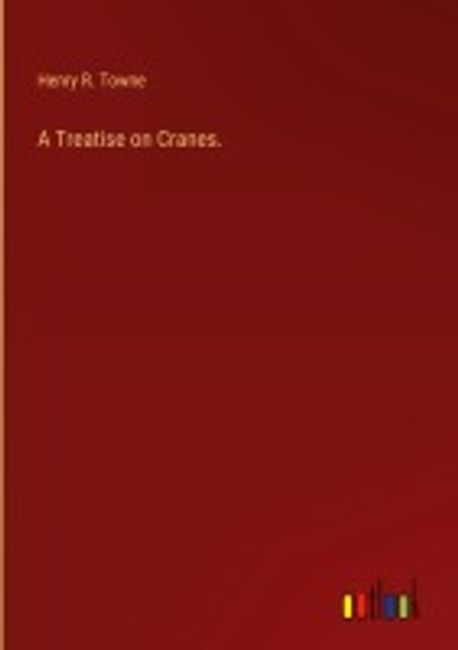 A Treatise on Cranes. | Towne, Henry R. - 교보문고