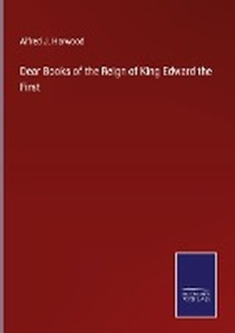 Dear Books of the Reign of King Edward the First | Horwood, Alfred J ...