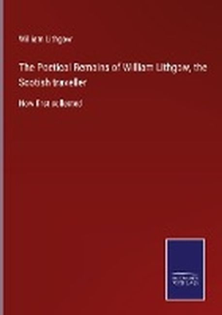 The Poetical Remains of William Lithgow, the Scotish traveller | Lithgow, William - 교보문고