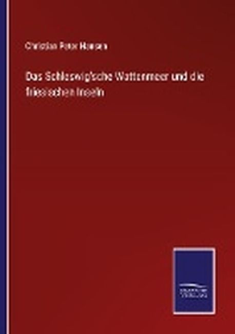 Das Schleswig'sche Wattenmeer und die friesischen Inseln | Hansen ...