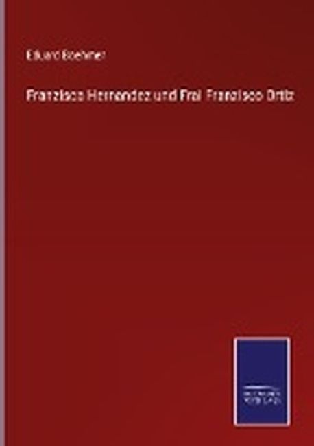 Franzisca Hernandez und Frai Franzisco Ortiz | Boehmer, Eduard - 교보문고