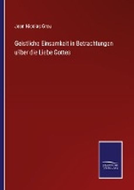 Geistliche Einsamkeit in Betrachtungen über die Liebe Gottes | Grou ...