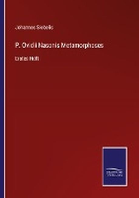 P. Ovidii Nasonis Metamorphoses | Siebelis, Johannes - 교보문고