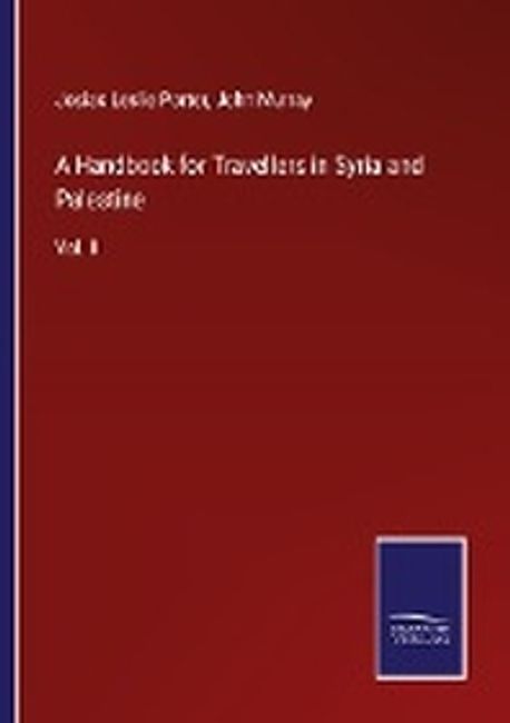 A Handbook for Travellers in Syria and Palestine | Porter, Josias ...