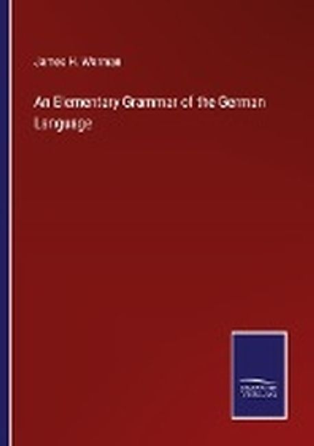 An Elementary Grammar of the German Language | Worman, James H. - 교보문고