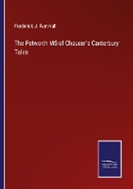 The Petworth MS of Chaucer's Canterbury Tales | Furnivall, Frederick J ...