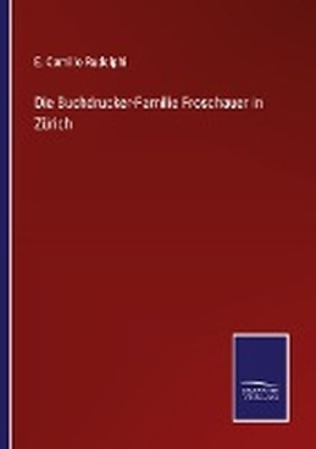 Die Buchdrucker-Familie Froschauer in Zuerich | Rudolphi, E. Camillo - 교보문고