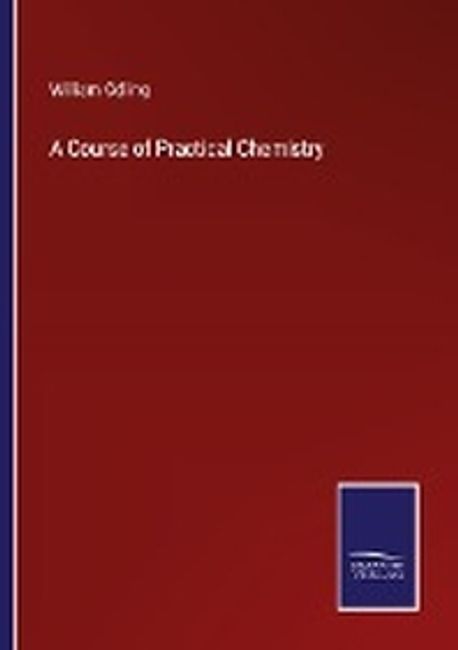 A Course of Practical Chemistry | Odling, William - 교보문고