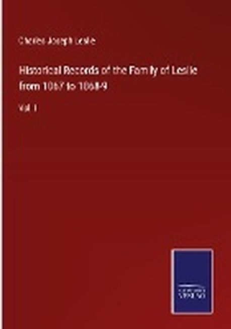 Historical Records of the Family of Leslie from 1067 to 1868-9 | Leslie ...