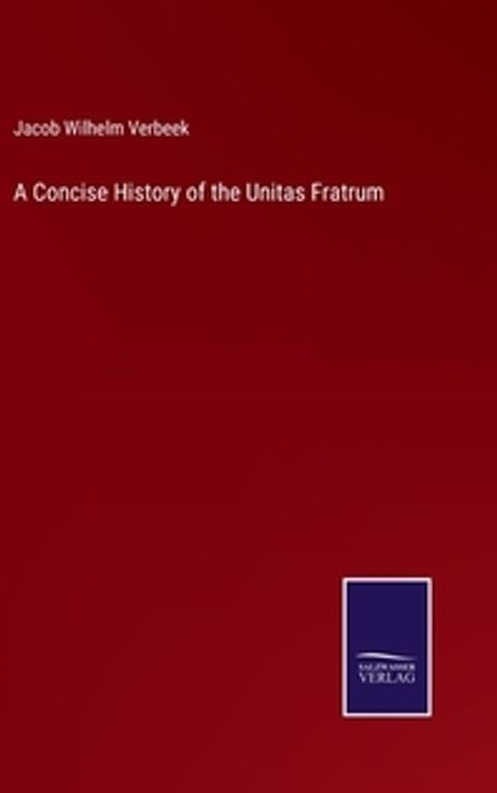 A Concise History of the Unitas Fratrum | Verbeek, Jacob Wilhelm - 교보문고