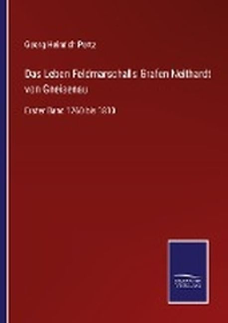 Das Leben Feldmarschalls Grafen Neithardt von Gneisenau | Pertz, Georg ...