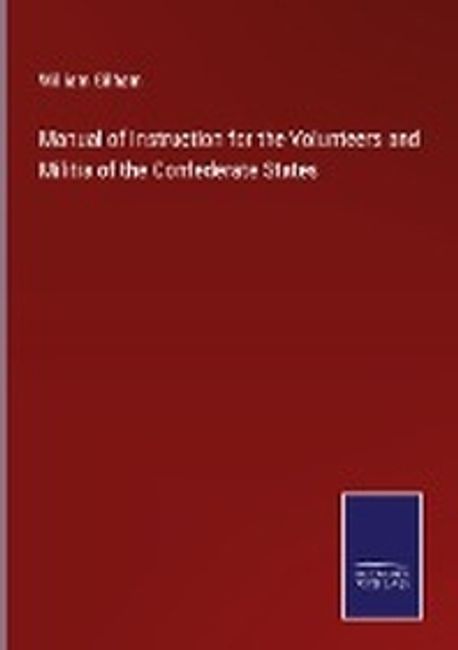 Manual of Instruction for the Volunteers and Militia of the Confederate ...