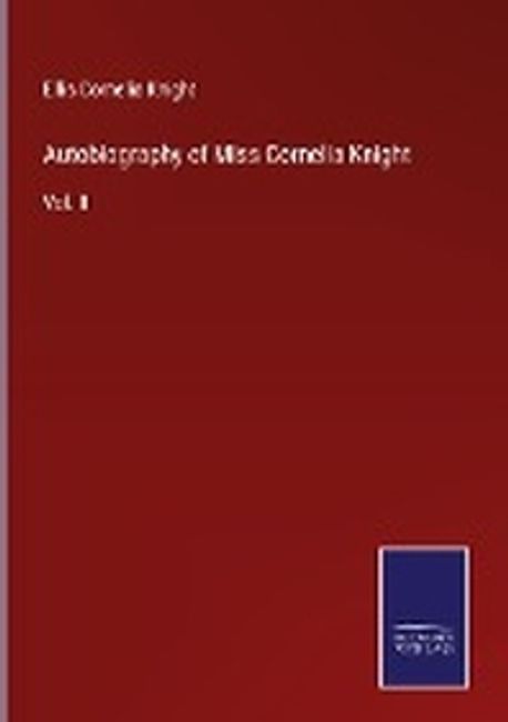 Autobiography of Miss Cornelia Knight | Knight, Ellis Cornelia - 교보문고