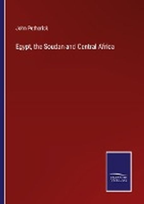 Egypt, the Soudan and Central Africa | Petherick, John - 교보문고