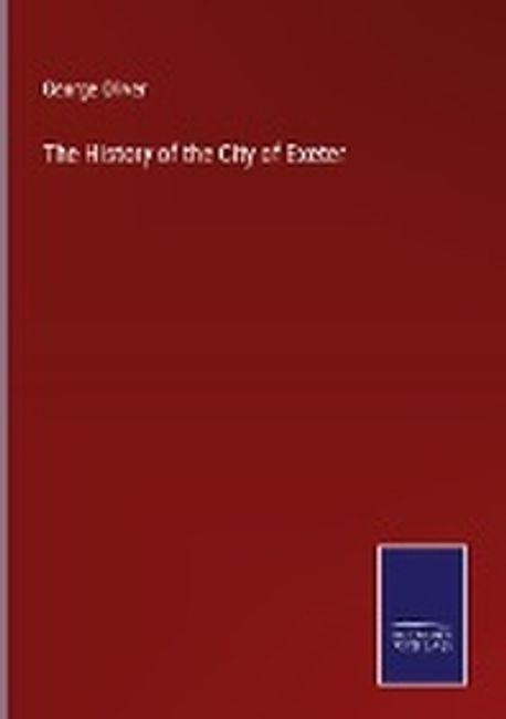 The History of the City of Exeter | Oliver, George - 교보문고
