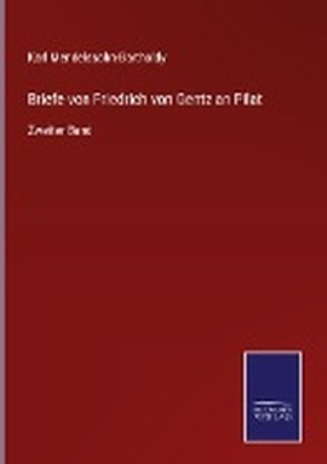 Briefe von Friedrich von Gentz an Pilat | Mendelssohn-Bartholdy, Karl ...