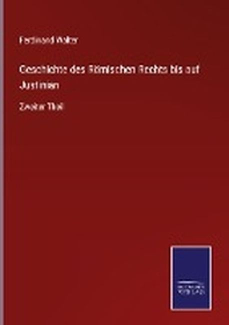 Geschichte des Roemischen Rechts bis auf Justinian | Walter, Ferdinand ...