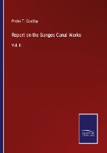 Report on the Ganges Canal Works | Cautley, Proby T. - 교보문고