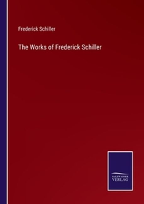 The Works of Frederick Schiller | Schiller, Frederick - 교보문고