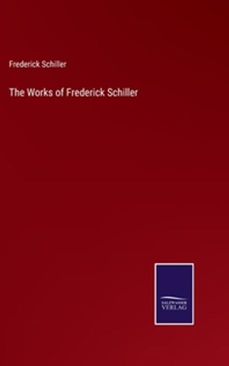 The Works of Frederick Schiller | Schiller, Frederick - 교보문고
