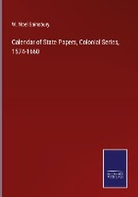 Calendar of State Papers, Colonial Series, 1574-1660 | Sainsbury, W. Noel - 교보문고