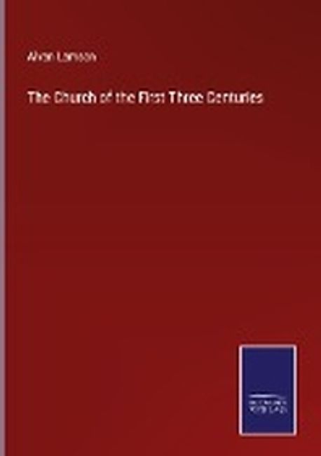 The Church of the First Three Centuries | Lamson, Alvan - 교보문고