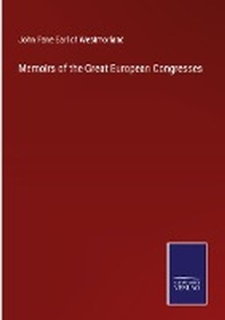 Memoirs of the Great European Congresses | Westmorland, John Fane Earl ...
