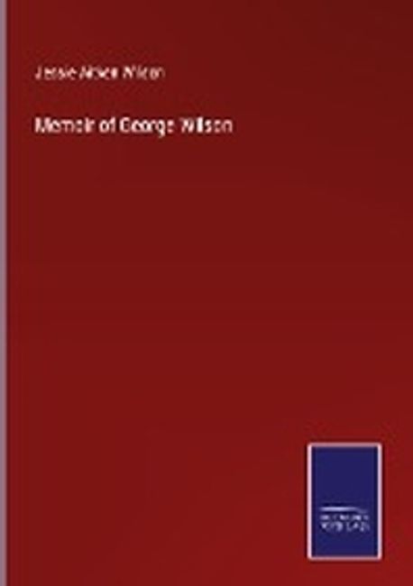 Memoir of George Wilson | Wilson, Jessie Aitken - 교보문고