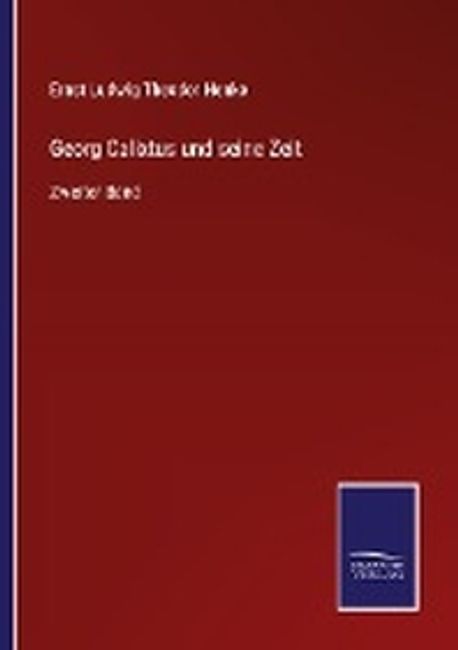 Georg Calixtus und seine Zeit | Henke, Ernst Ludwig Theodor - 교보문고