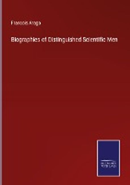 Biographies of Distinguished Scientific Men | Arago, Francois - 교보문고