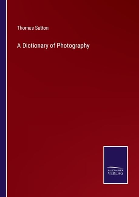 A Dictionary of Photography | Sutton, Thomas - 교보문고