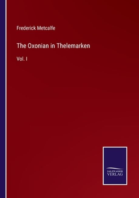 The Oxonian in Thelemarken | Metcalfe, Frederick - 교보문고