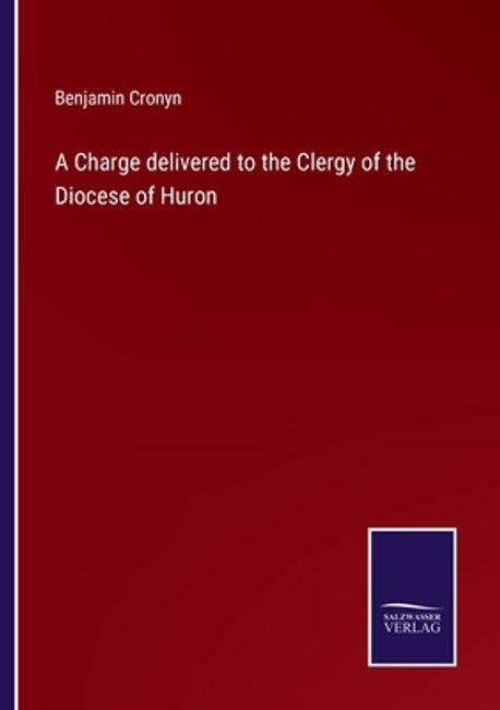 A Charge delivered to the Clergy of the Diocese of Huron | Cronyn ...
