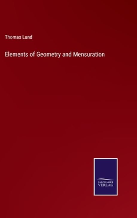 Elements of Geometry and Mensuration | Lund, Thomas - 교보문고