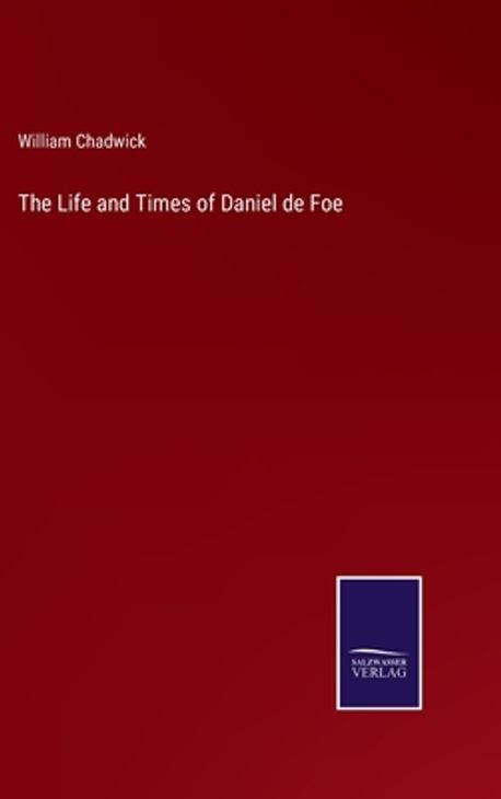 The Life and Times of Daniel de Foe | Chadwick, William - 교보문고