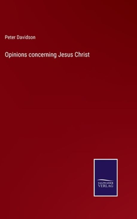 Opinions concerning Jesus Christ | Davidson, Peter - 교보문고