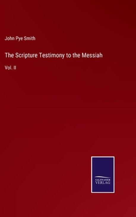 The Scripture Testimony to the Messiah | Smith, John Pye - 교보문고
