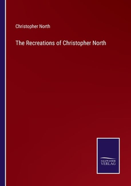 The Recreations of Christopher North | North, Christopher - 교보문고